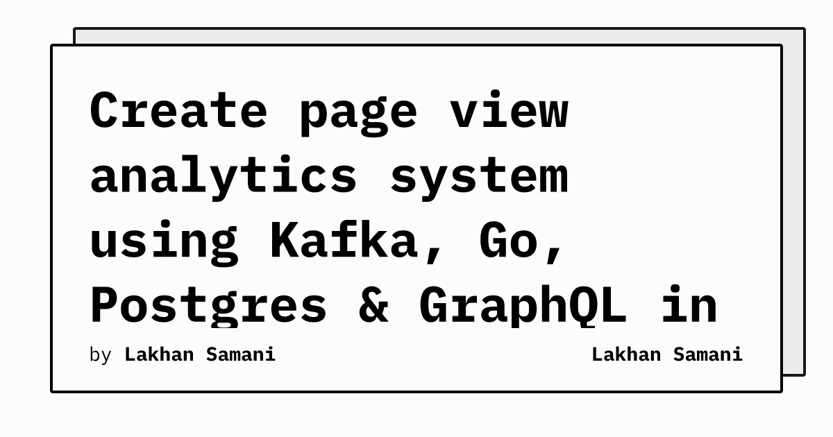 Create page view analytics system using Kafka, Go, Postgres & GraphQL ...